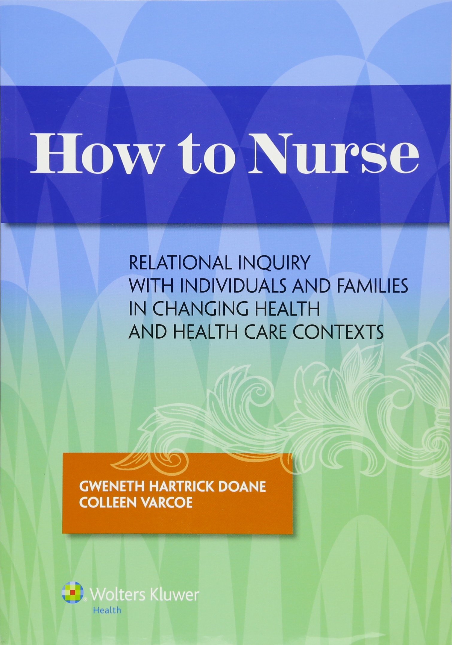 How to Nurse: Relational Inquiry with Individuals and Families in ...