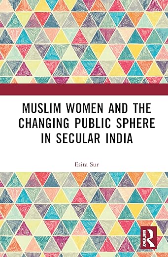 Muslim Women and the Changing Public Sphere in Secular India : Sur ...