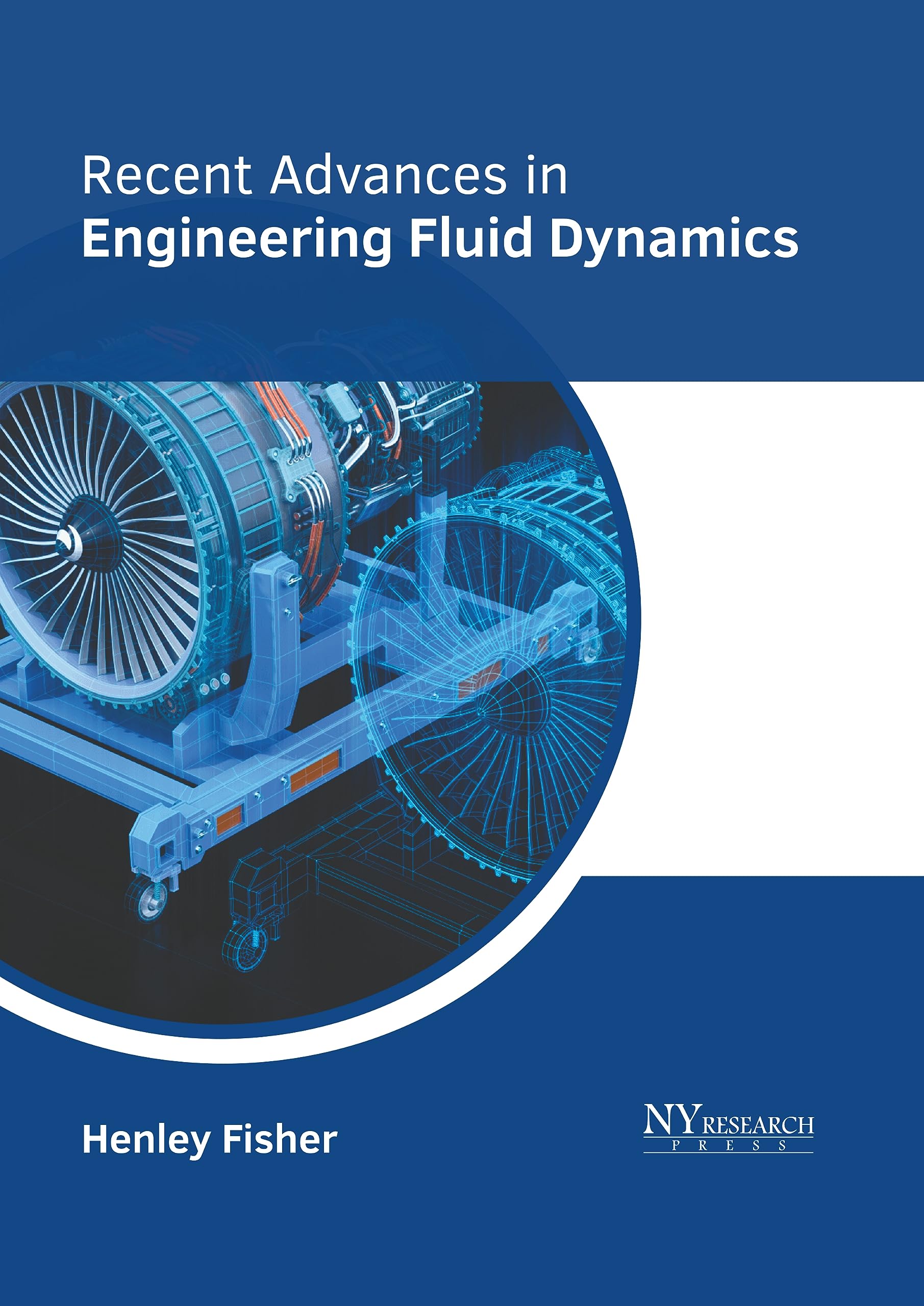 Recent Advances in Engineering Fluid Dynamics: Fisher, Henley ...