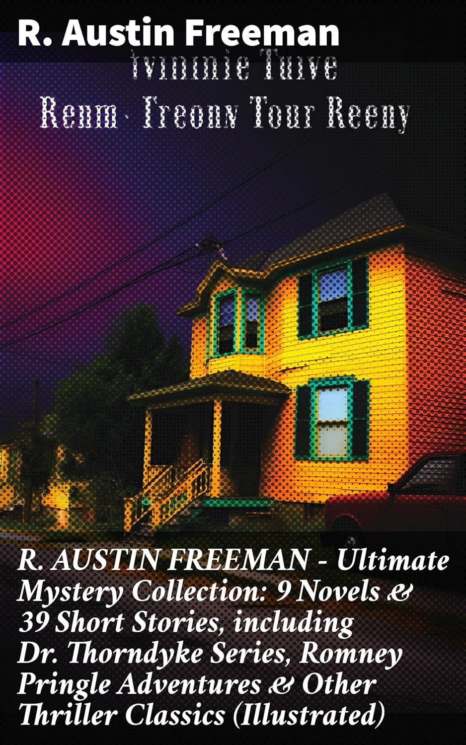 R. AUSTIN FREEMAN - Ultimate Mystery Collection: 9 Novels & 39 Short Stories, including Dr ...