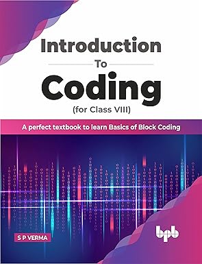 Introduction to Coding for Class 8 : A Perfect Textbook to learn Basics of Block Coding : S P ...