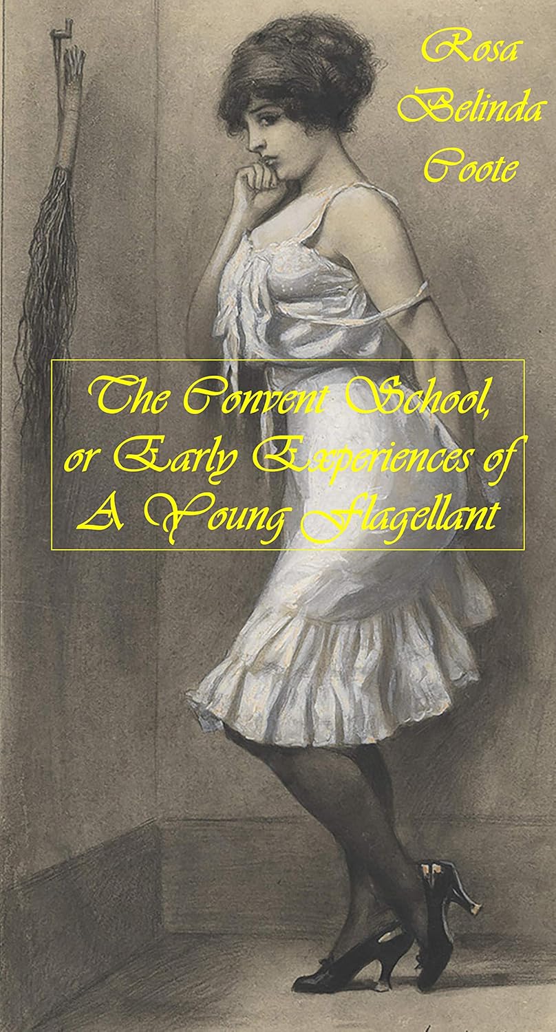 The Convent School, or Early Experiences of A Young Flagellant: (sado ...