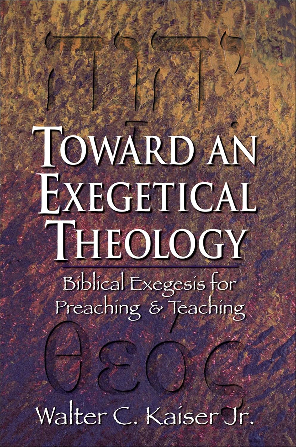 Toward an Exegetical Theology: Biblical Exegesis for Preaching and ...