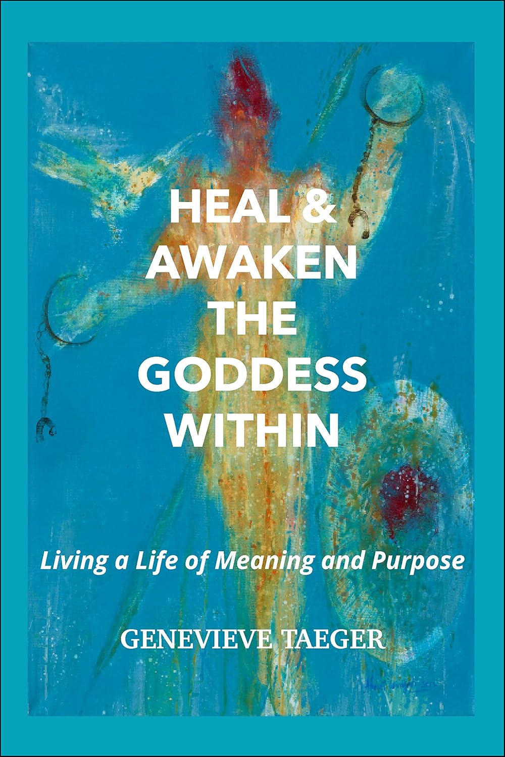 Amazon.com: Heal & Awaken the Goddess Within: Living a Life of Meaning ...