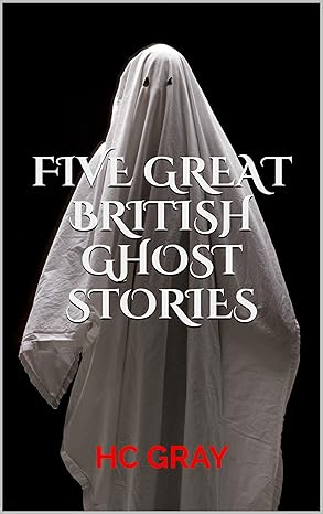 Five Great British Ghost Stories eBook : HC Gray: Amazon.co.uk: Kindle Store