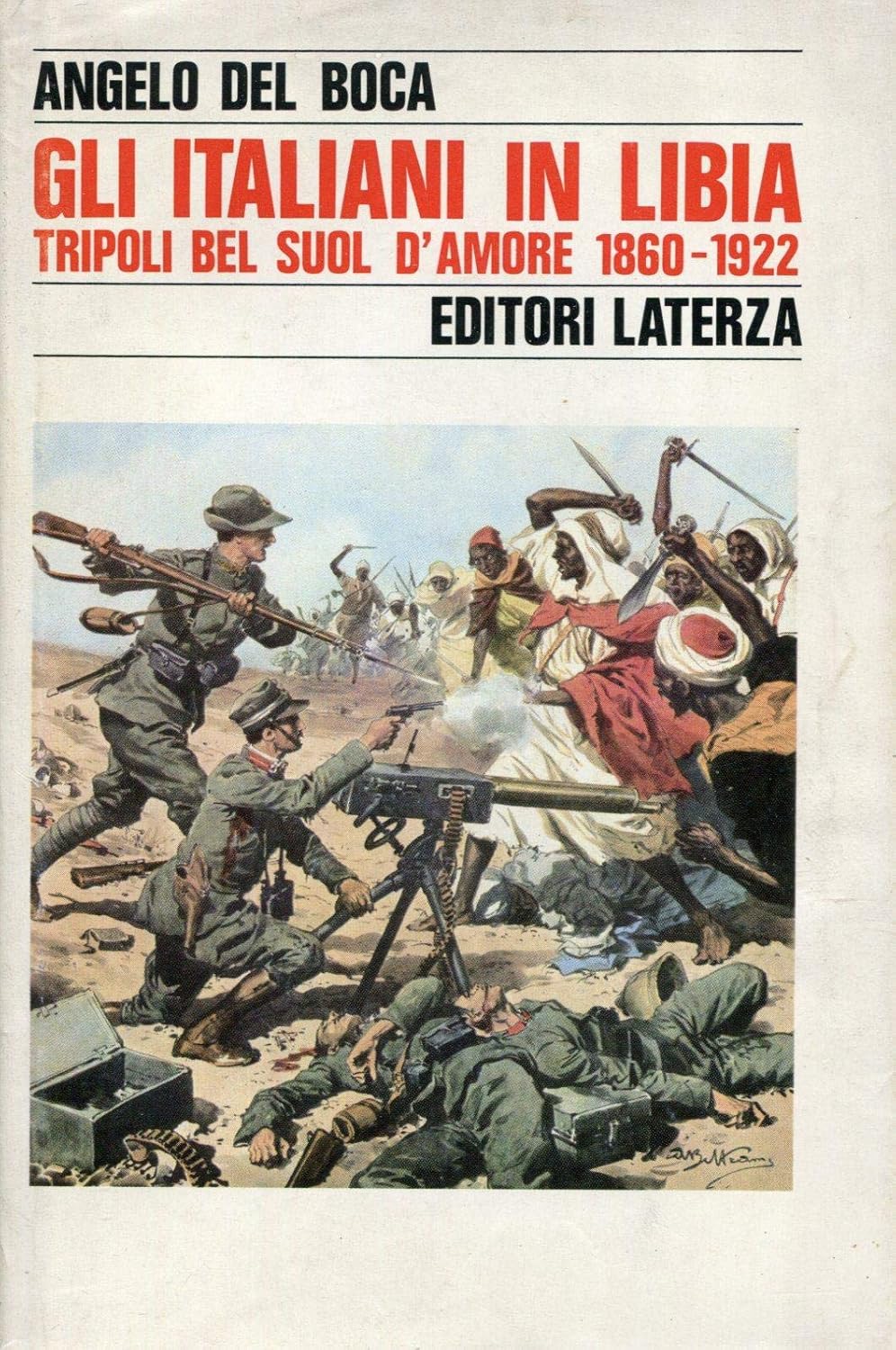 Gli italiani in Libia. Tripoli bel suol d'Amore (1860 - 1922) (Vol. 1) : Del Boca, Angelo ...