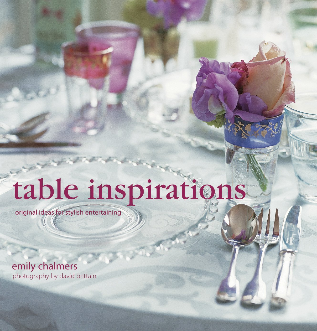 Table Inspirations: Original Ideas for Stylish Entertaining: Chalmers ...
