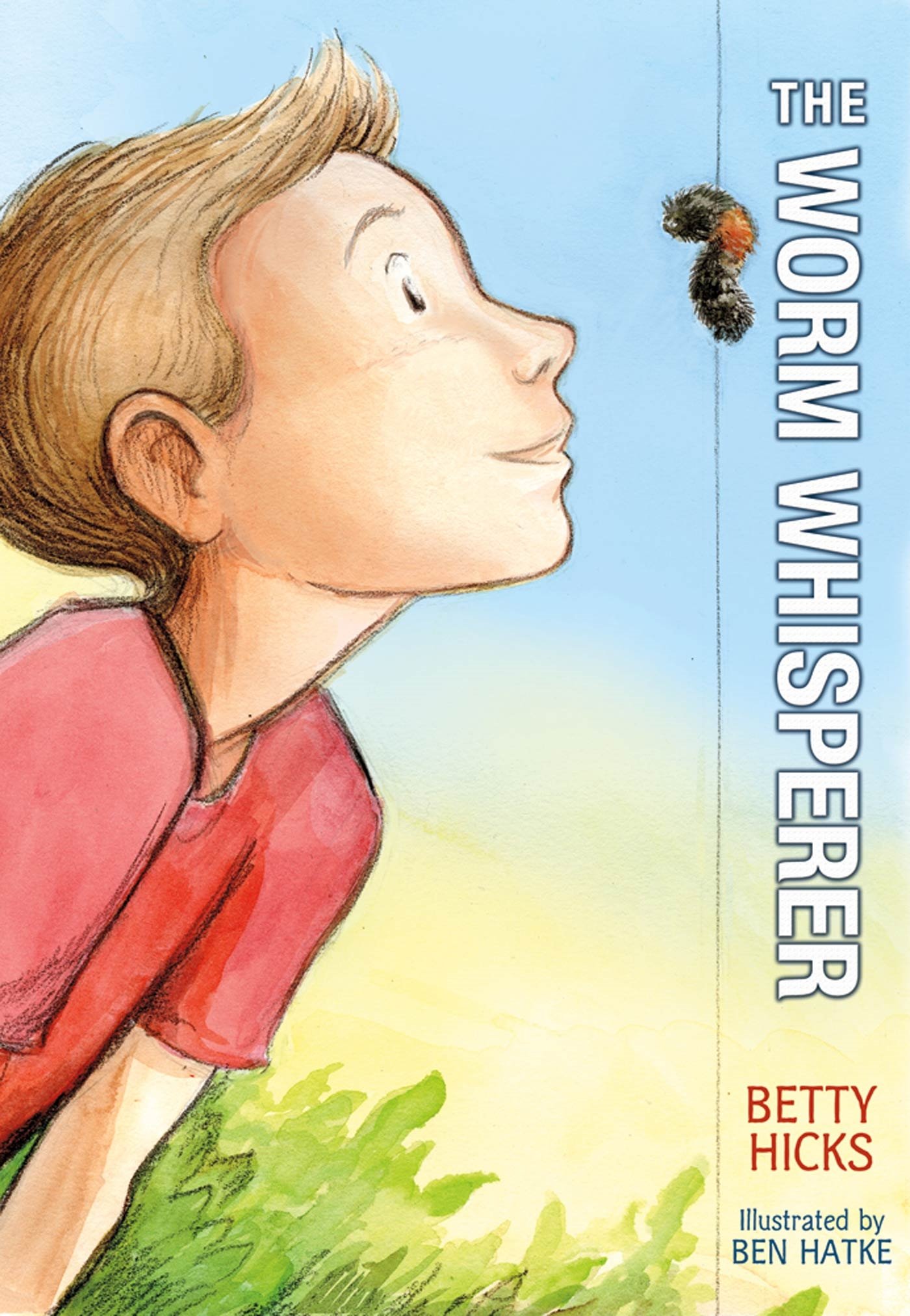 The Worm Whisperer: Hicks, Betty, Hatke, Ben: 9781596434905: Amazon.com ...