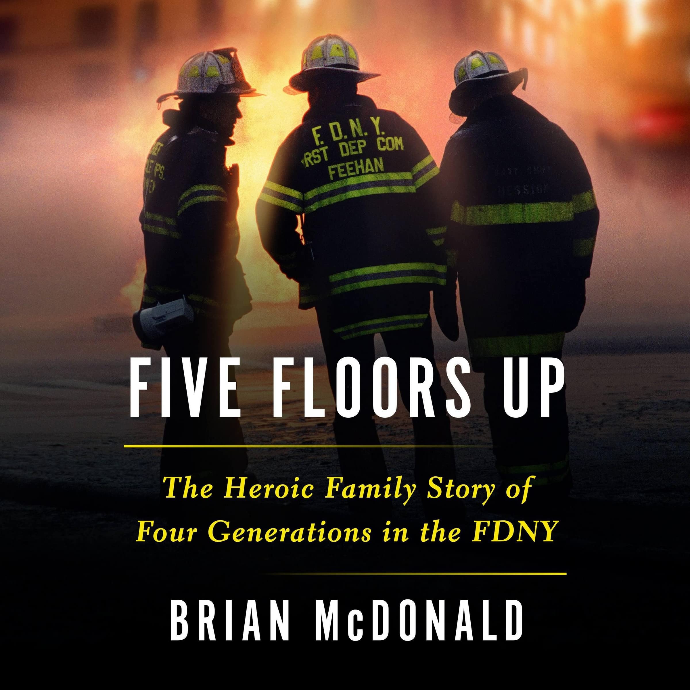 Five Floors Up: The Heroic Family Story of Four Generations in the FDNY ...