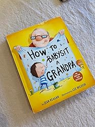 How to Babysit a Grandpa: A Book for Dads, Grandpas, and Kids: Reagan, Jean, Wildish, Lee ...