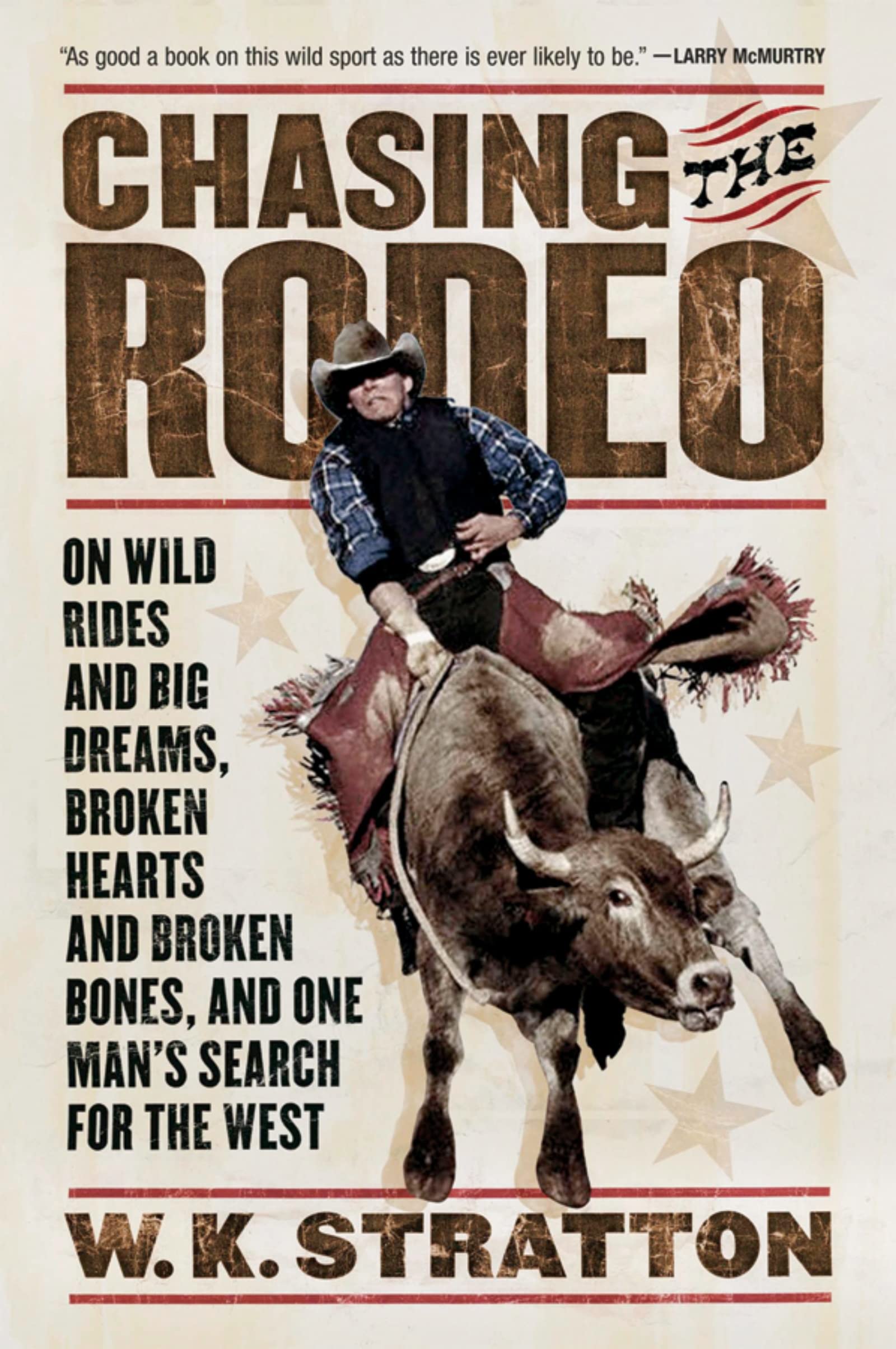 Chasing The Rodeo: On Wild Rides and Big Dreams, Broken Hearts and ...