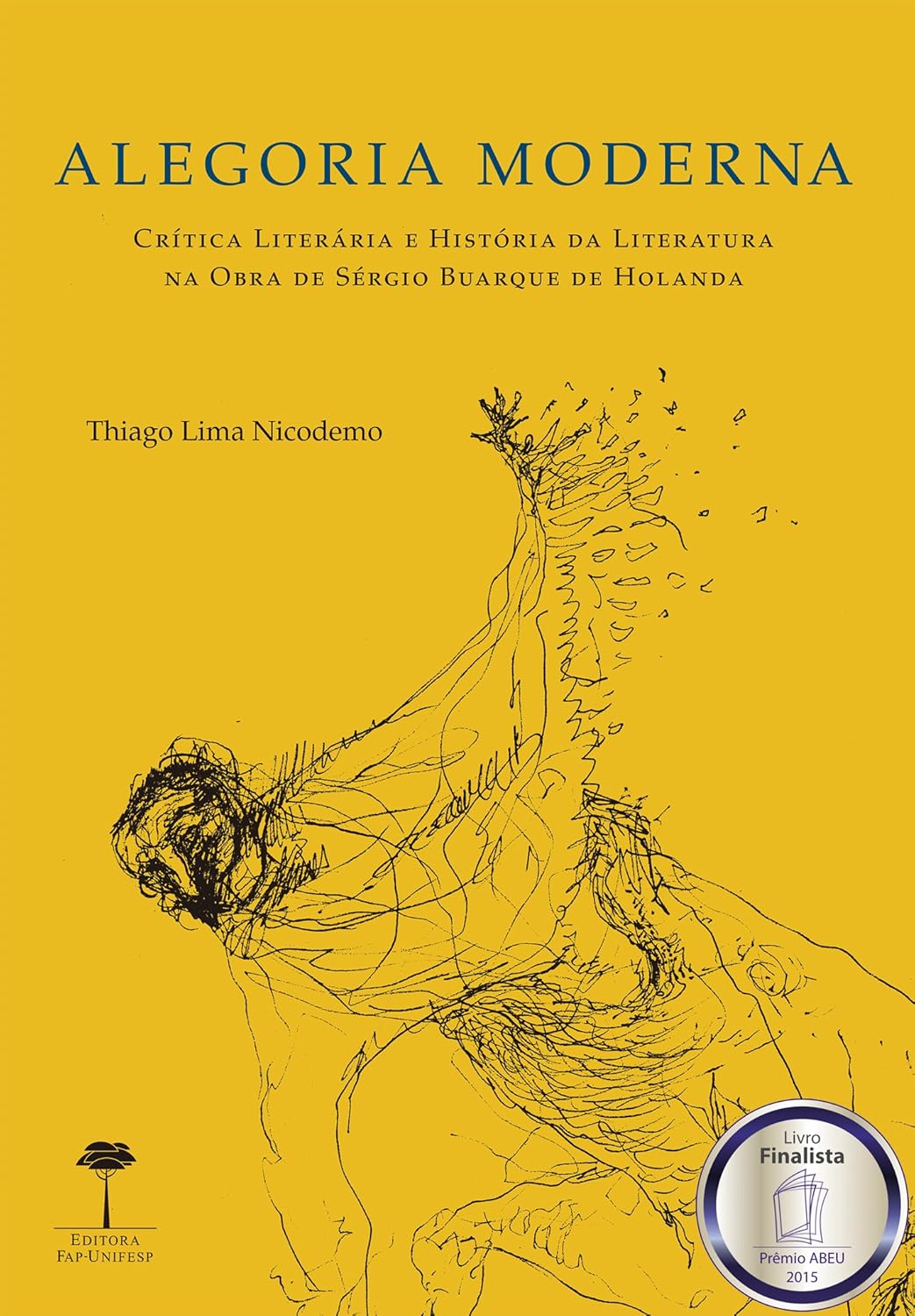 Alegoria Moderna: Critica Literaria e Historia da Literatura na Obra de Sergio Buarque de ...