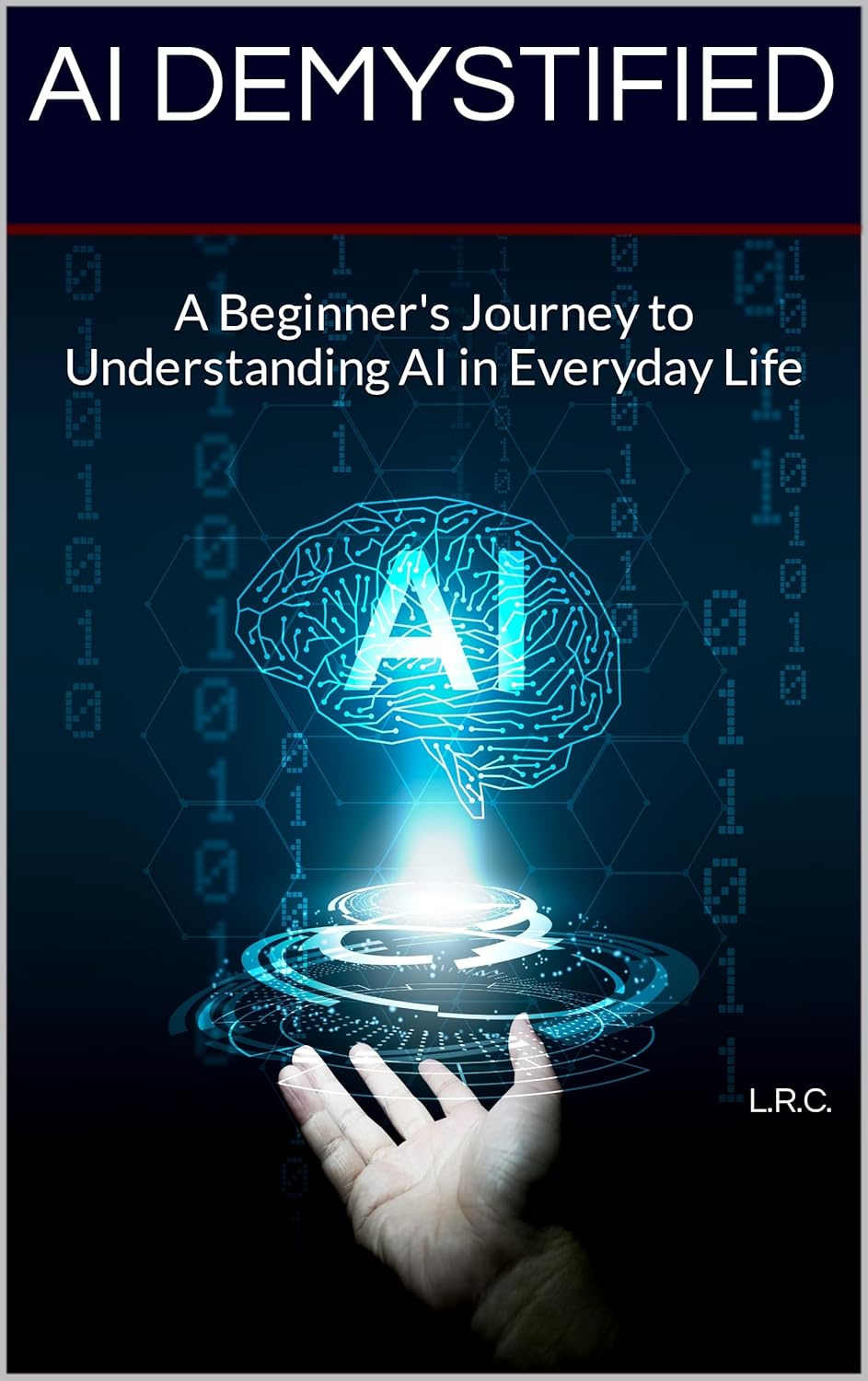 AI Demystified: A Beginner's Journey to Understanding Artificial ...