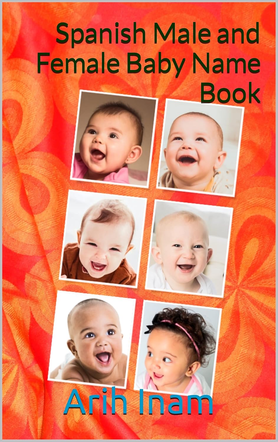 Spanish Male and Female Baby Name Book - Kindle edition by Inam, Arih ...