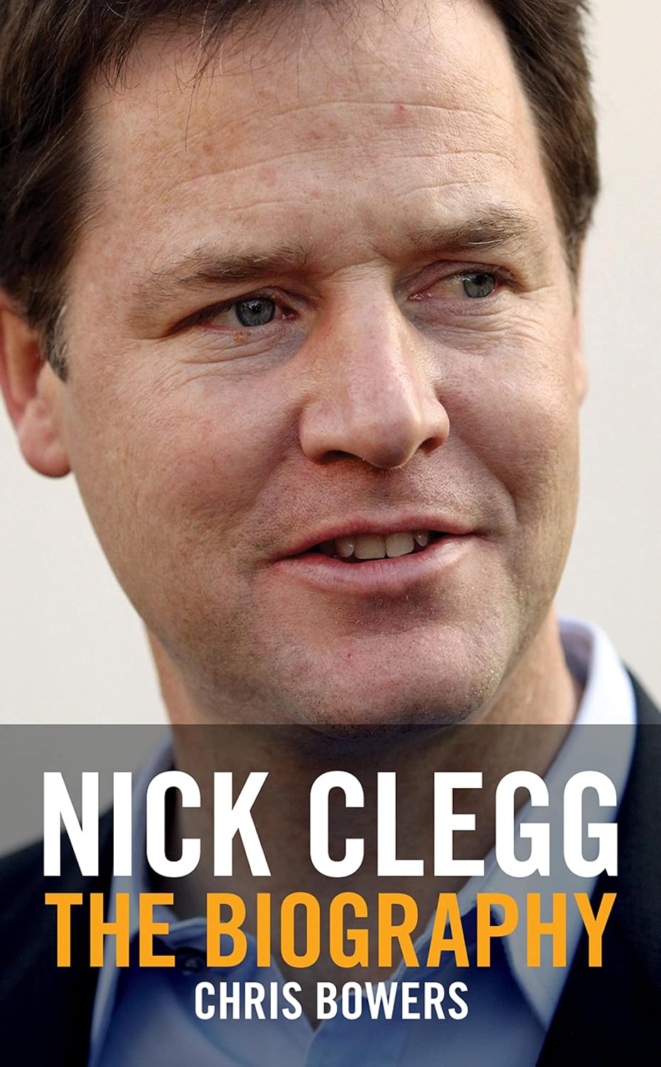 Nick Clegg: The Biography - Kindle edition by Bowers, Chris. Politics ...