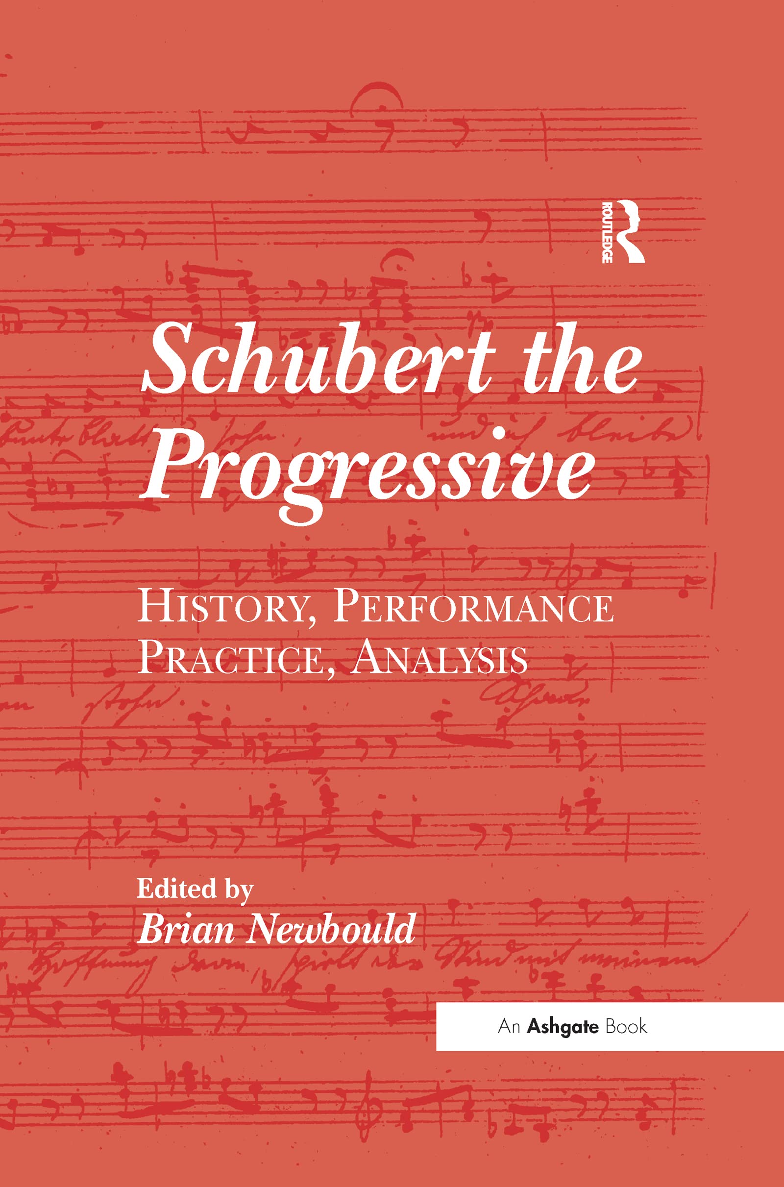 Schubert the Progressive: History, Performance Practice, Analysis ...