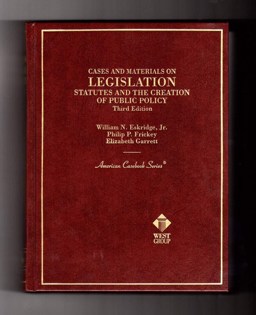 Legislation: Statutes and the Creation of Public Policy : Cases and ...