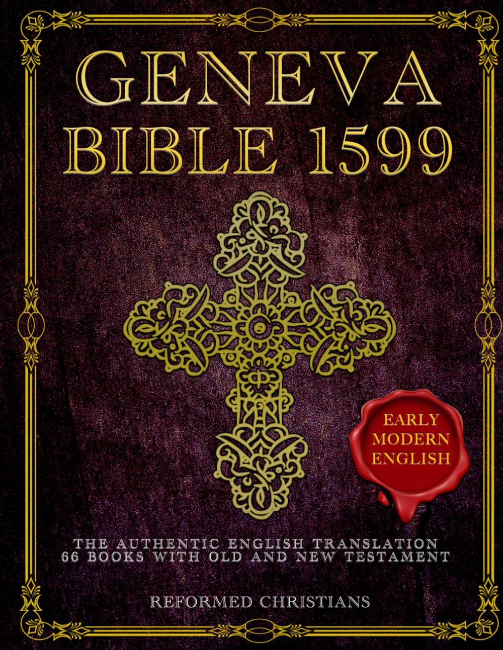 Geneva Bible 1599: The Authentic Early Modern English Translation that ...