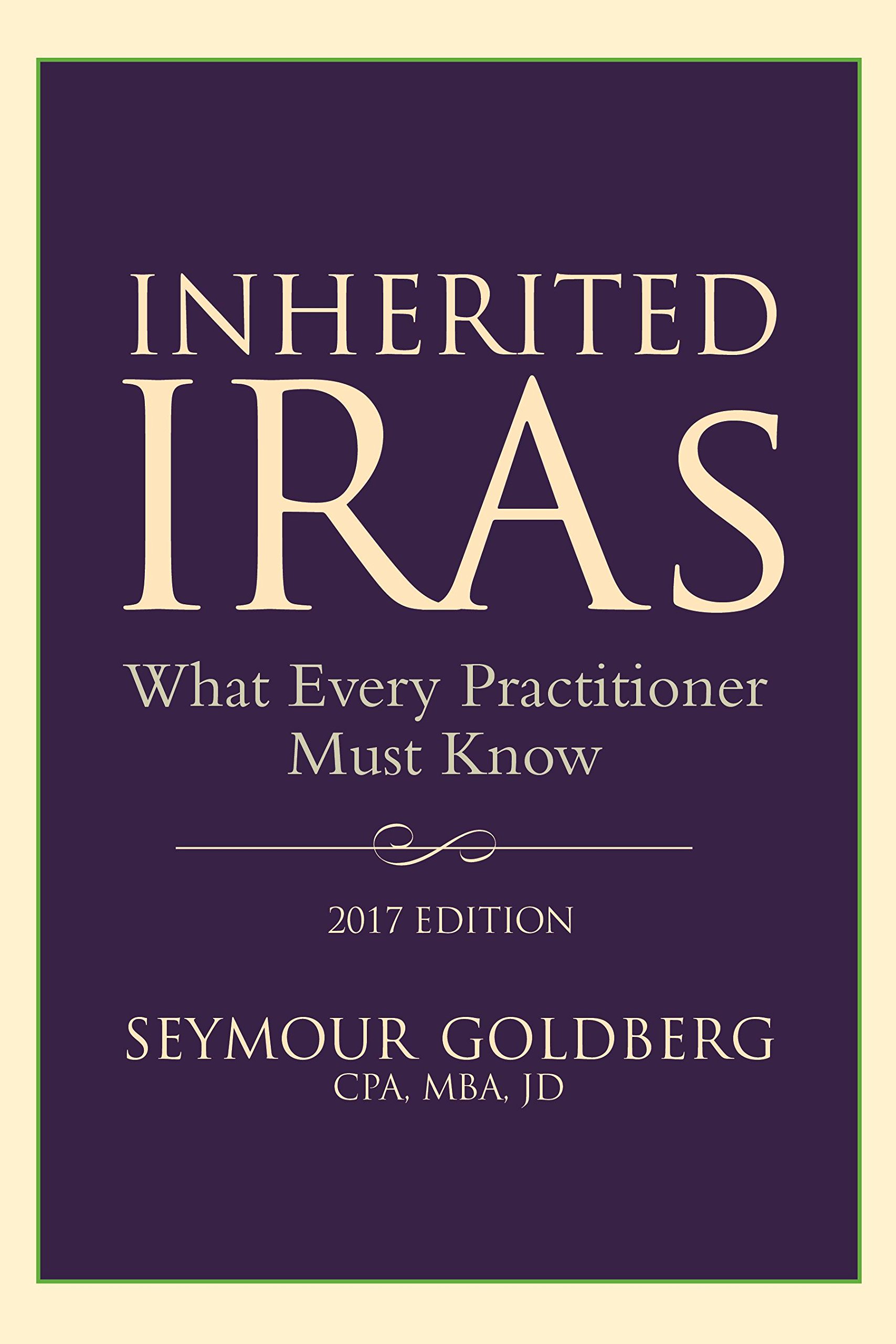 Inherited IRAs: What Every Practitioner Should Know: Goldberg, Seymour ...