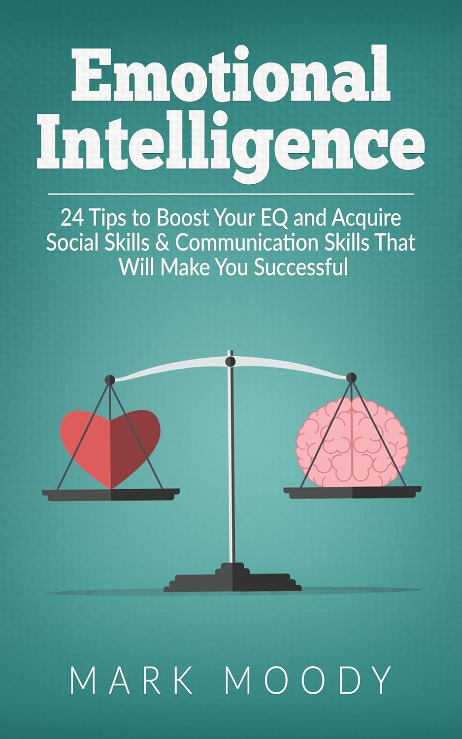 Emotional Intelligence: 24 Tips to Boost Your EQ and Acquire Social ...