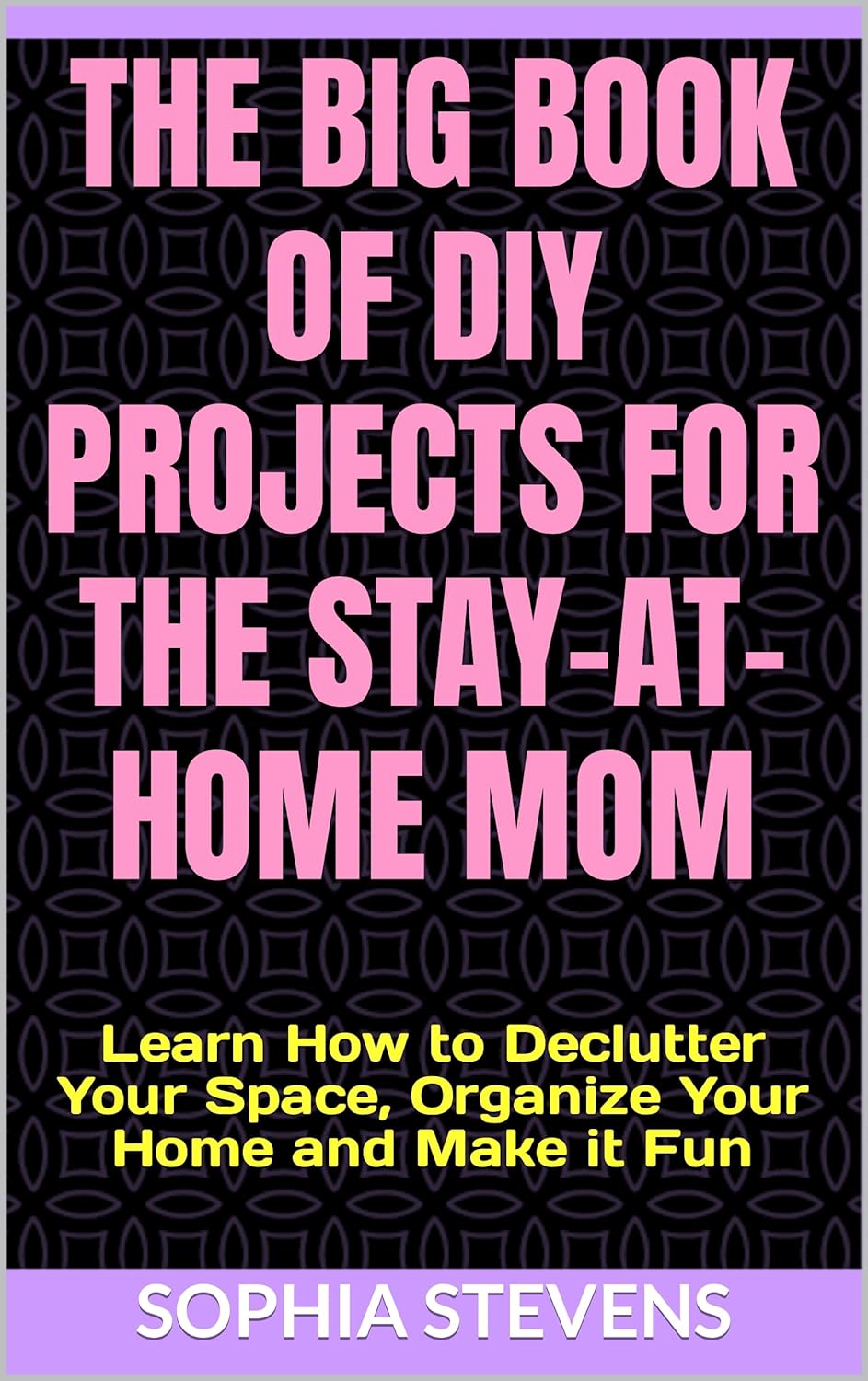 The Big Book of DIY Projects for the Stay-at-Home Mom: Learn How to ...