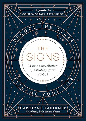 The Signs: The contemporary guide to astrology, exploring how to use ...