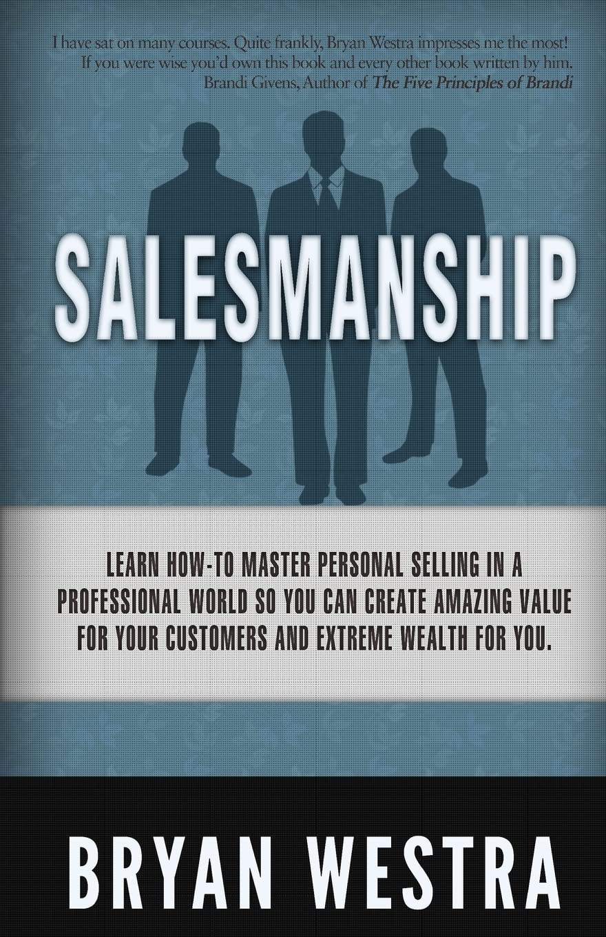 Salesmanship: Learn How-To Master Personal Selling In A Professional ...