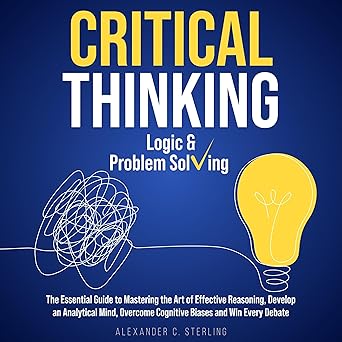Amazon.com: Critical Thinking, Logic & Problem Solving: The Essential ...