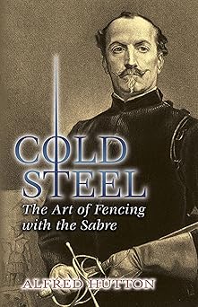 Cold Steel: The Art of Fencing with the Sabre (Dover Military History ...