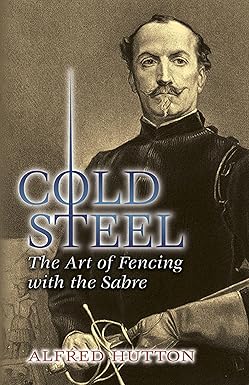 Cold Steel: The Art of Fencing with the Sabre (Dover Military History ...