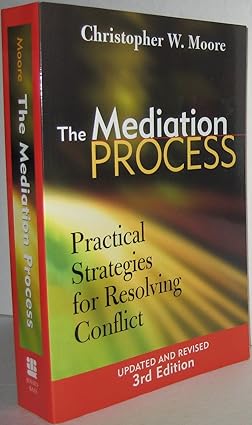 The Mediation Process: Practical Strategies for Resolving Conflict ...