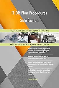 IT DR Plan Procedures Satisfaction All-Inclusive Self-Assessment - More than 700 Success ...
