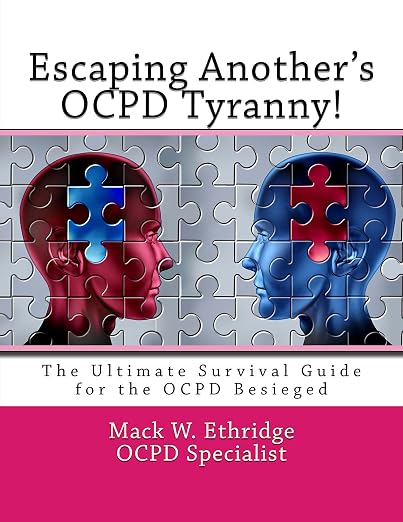 Escaping Another's OCPD Tyranny!: The Ultimate Survival Guide for the ...