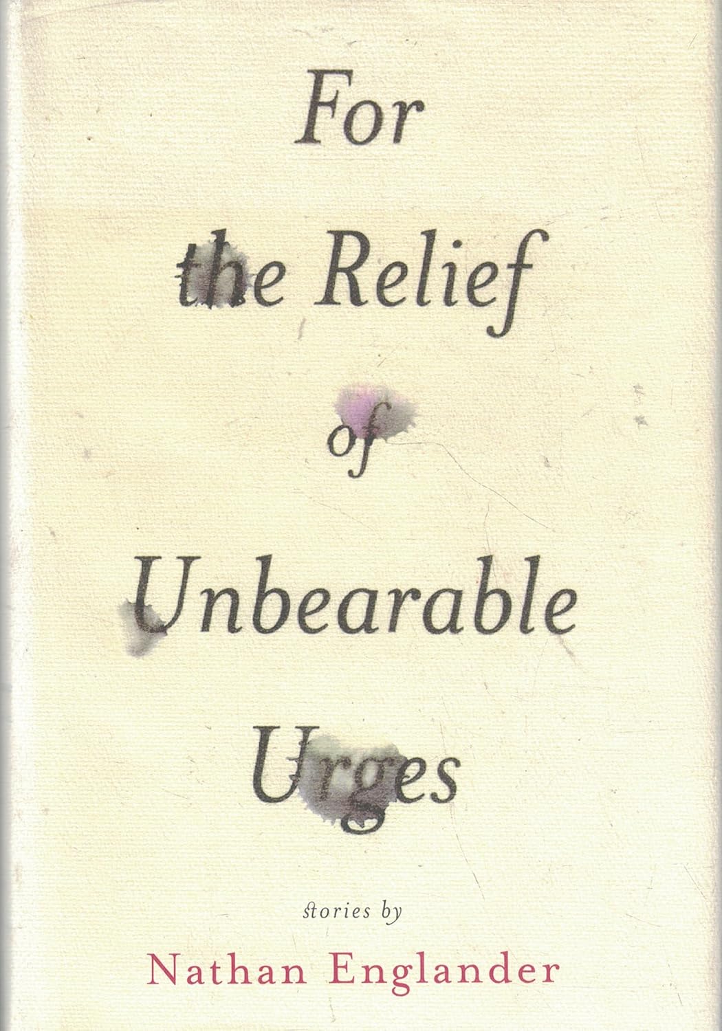 For the Relief of Unbearable Urges: Stories: Englander, Nathan ...
