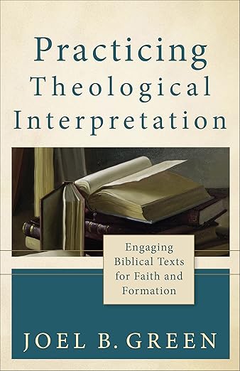 Practicing Theological Interpretation: Engaging Biblical Texts for ...