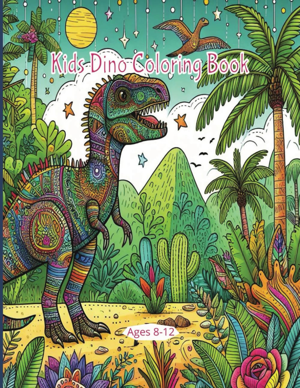 Kids Dino Coloring Book for Ages 8-12: Great gift for Boys and Girls ...