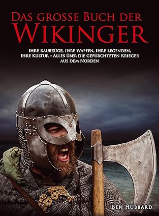 Das große Buch der Wikinger: Ihre Raubzüge, ihre Legenden, ihre Kultur – alles über die ...