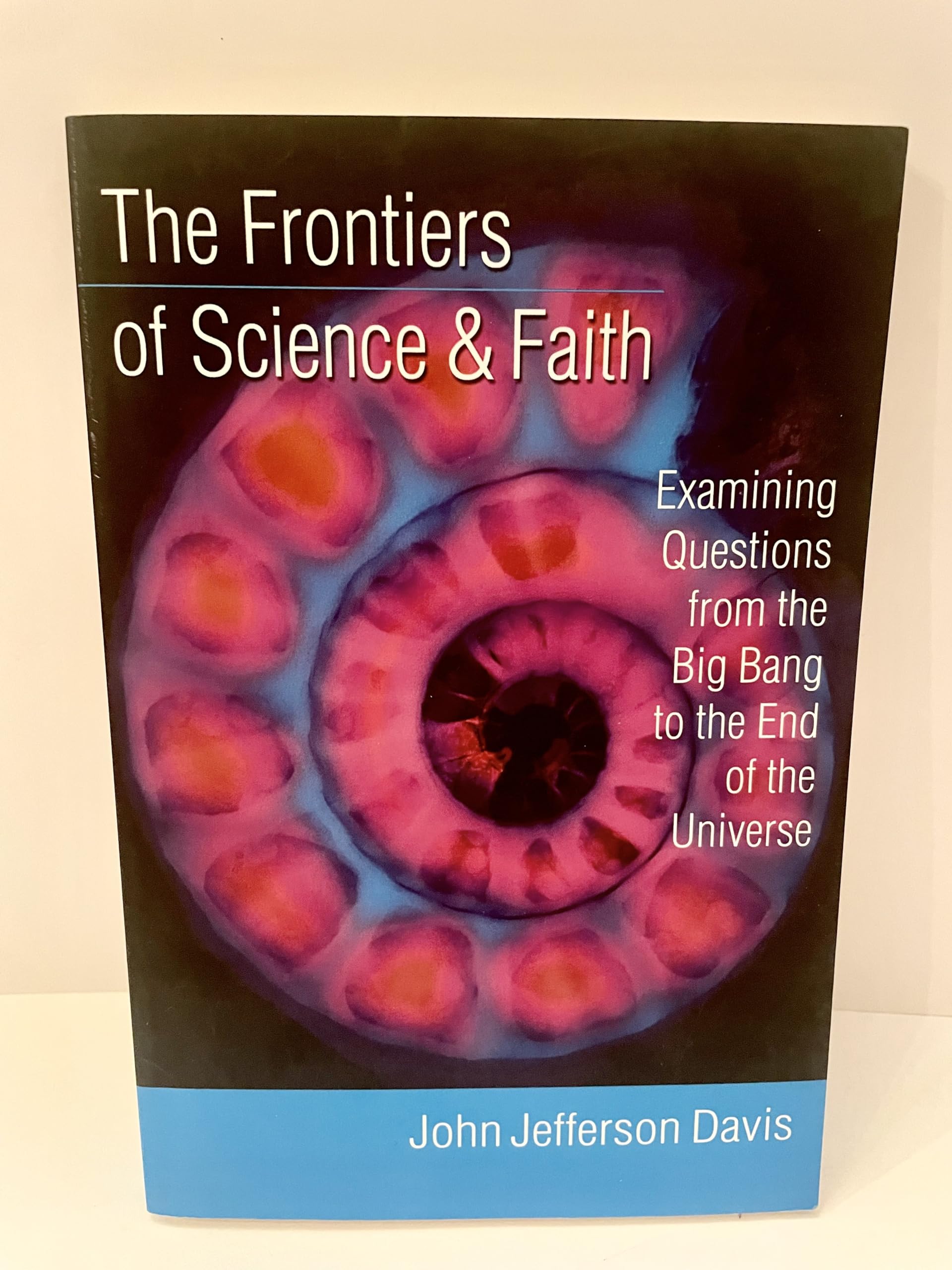 The Frontiers of Science & Faith: Examining Questions from the Big Bang ...