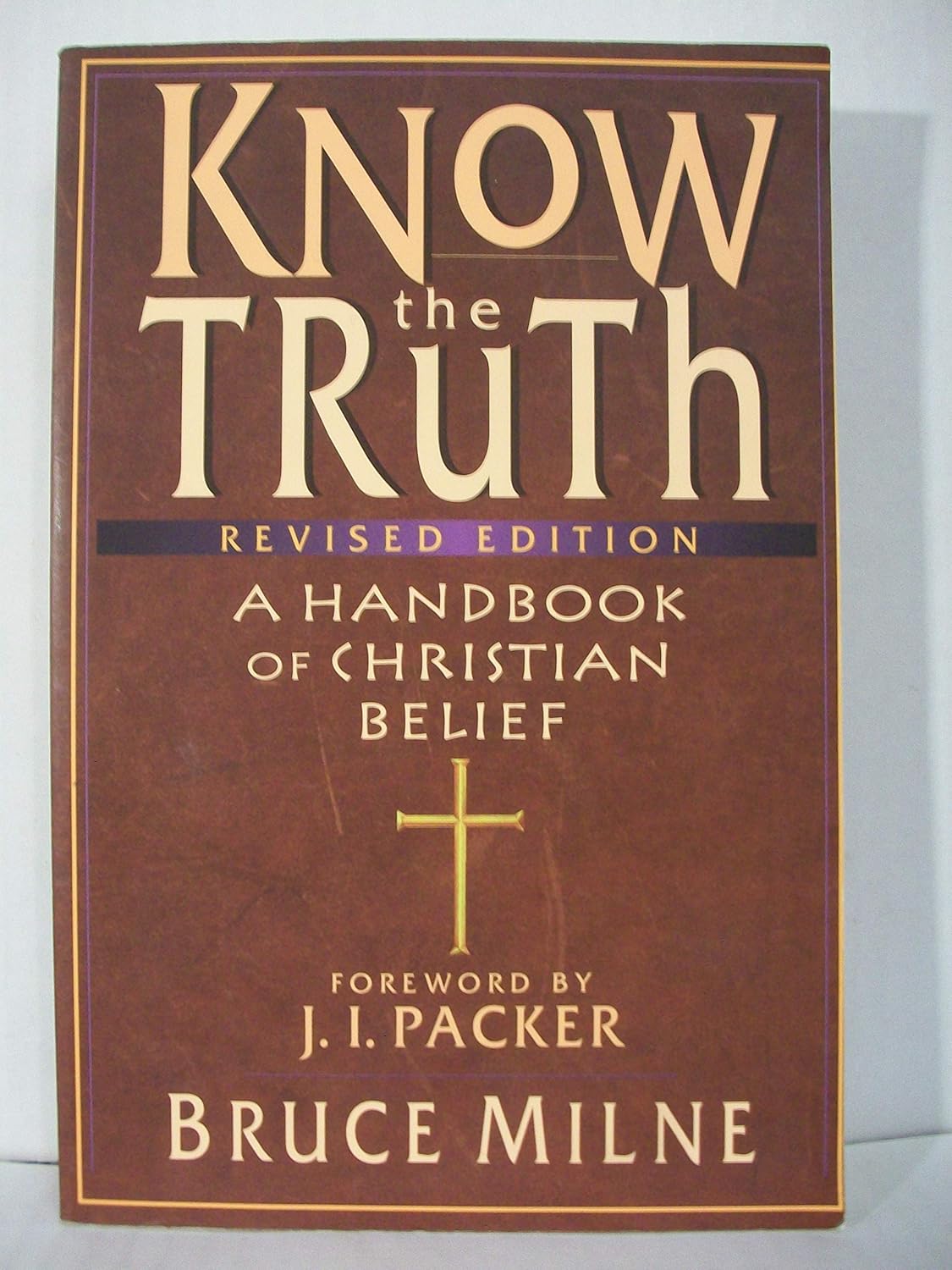 Know the Truth: A Handbook of Christian Belief: Milne, Bruce ...