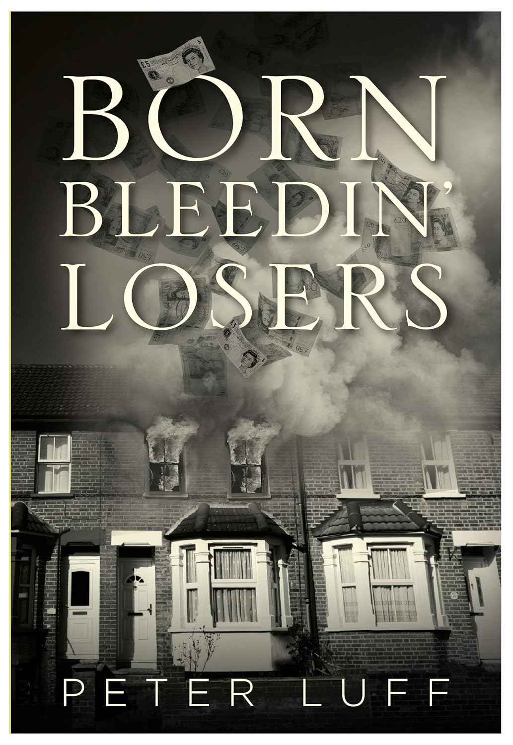 Born Bleedin' Losers: Peter Luff: 9781785450075: Amazon.com: Books