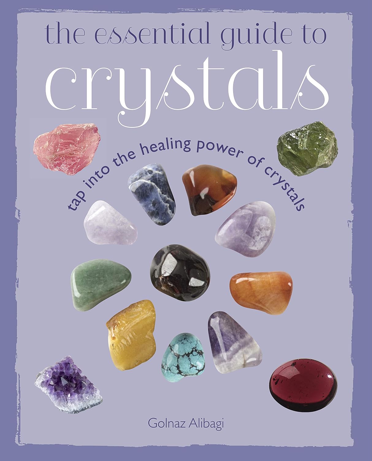 The Essential Guide to Crystals: Tap into the healing power of crystals ...