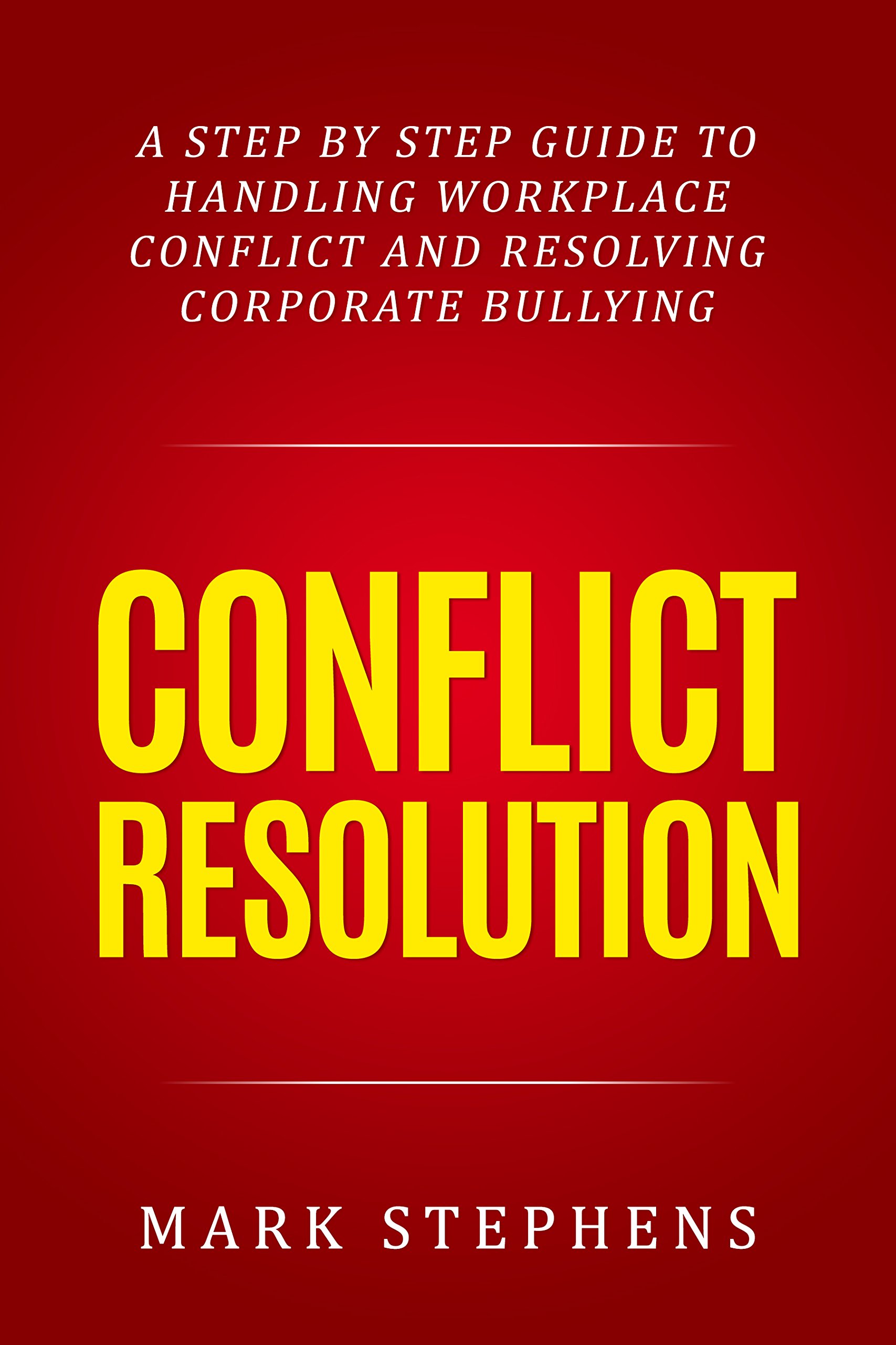 Buy Conflict Resolution: A step by step guide to handling workplace ...