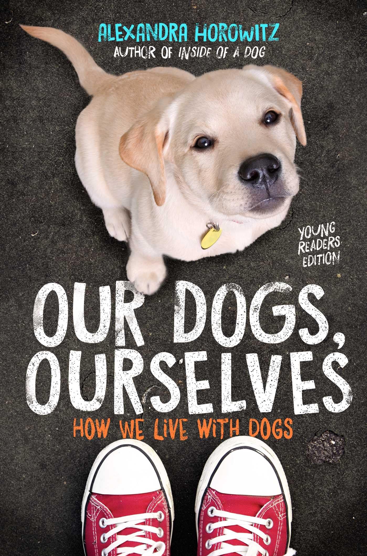 Our Dogs, Ourselves - Young Readers Edition: How We Live with Dogs ...