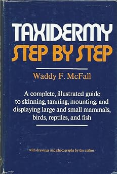 Taxidermy Step by Step: Amazon.co.uk: McFall, Waddy F.: 9780832920998 ...