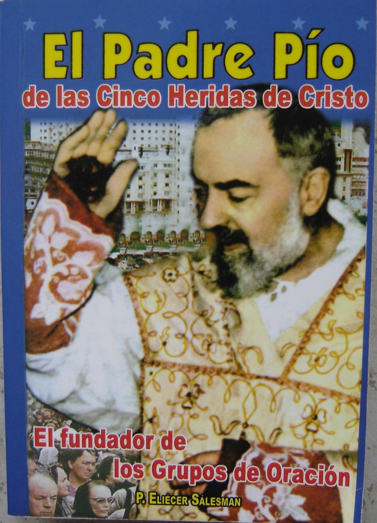 El Padre Pio / De Las Cinco Heridas de Cristo / El Fundador de Los ...