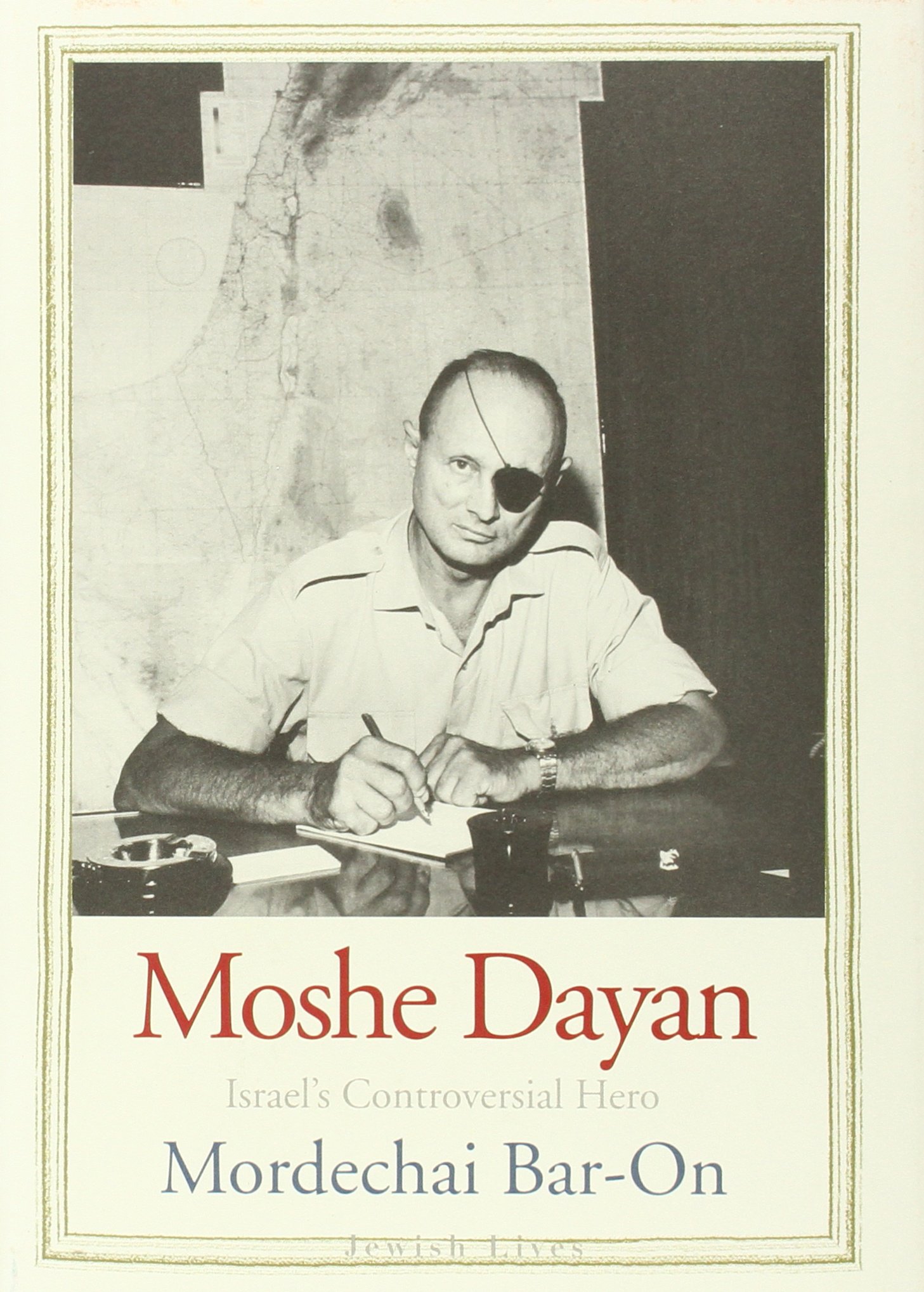 Moshe Dayan: Israel's Controversial Hero (Jewish Lives): Bar-On ...