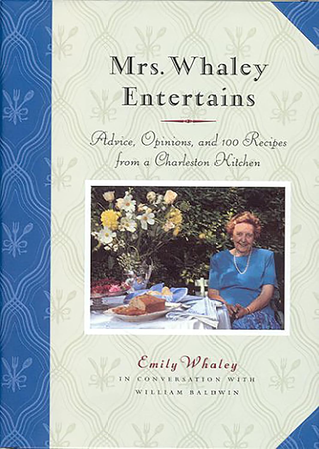 Mrs. Whaley Entertains: Advice, Opinions, and 100 Recipes from a ...