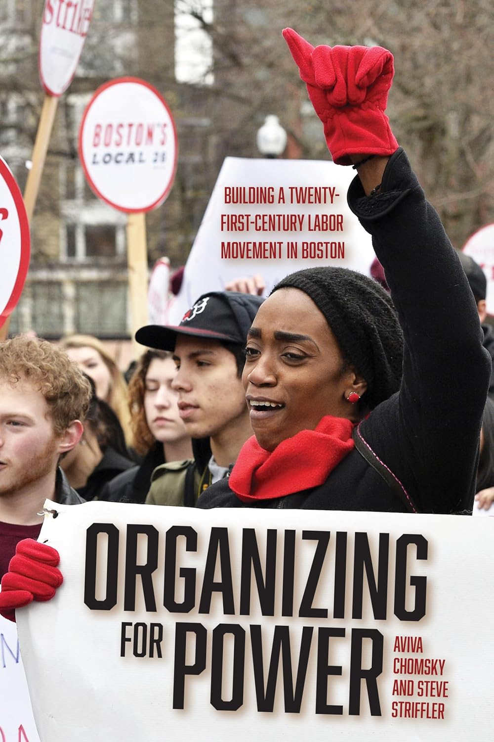 Organizing for Power: Building a 21st Century Labor Movement in Boston ...