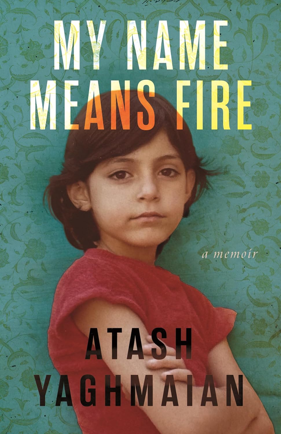 Amazon.com: My Name Means Fire: A Memoir: 9780807020722: Yaghmaian ...