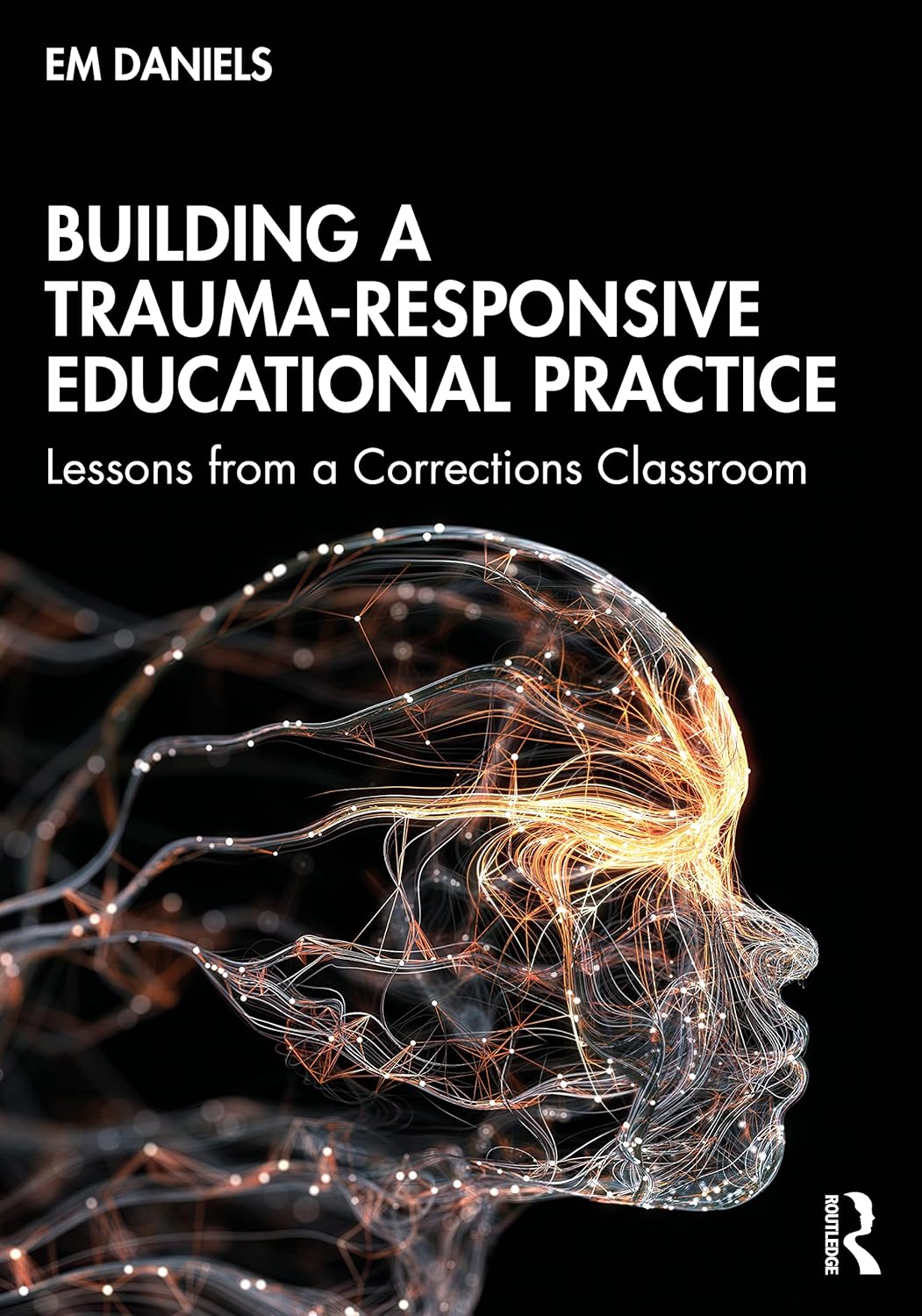 Building a Trauma-Responsive Educational Practice: Daniels, Em ...